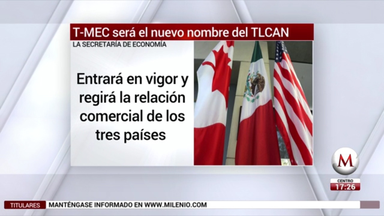 T-MEC será el nuevo nombre del TLCAN- Grupo Milenio
