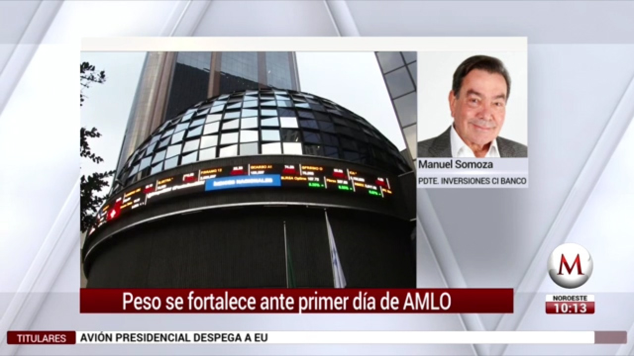 Peso se fortalece ante primer día de AMLO: Manuel Somoza - Grupo Milenio