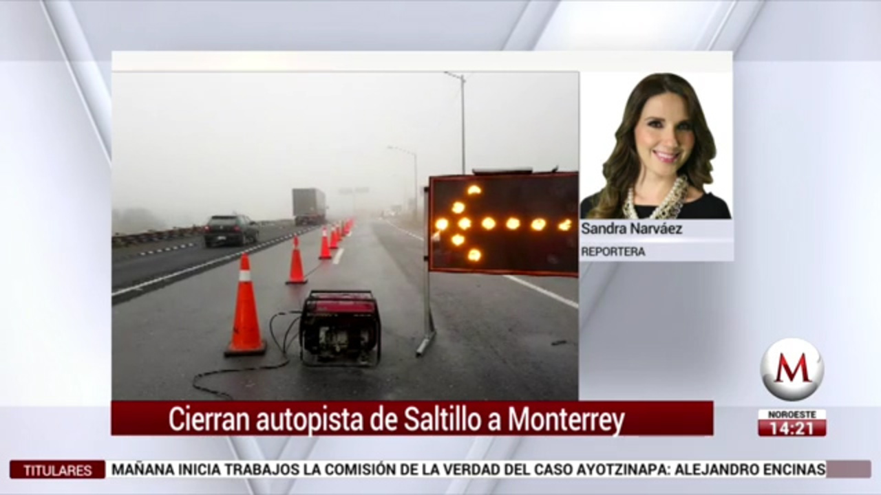 Cierran autopista de Saltillo a Monterrey por niebla- Grupo Milenio