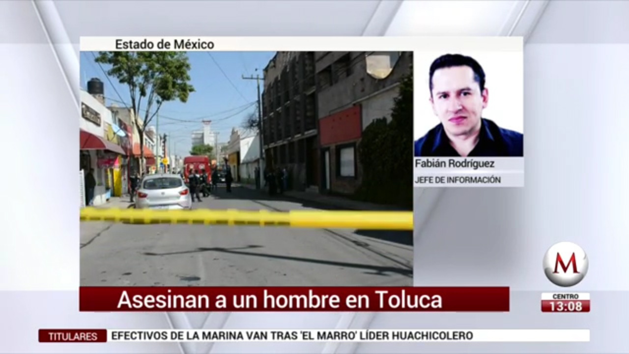 Lo matan a balazos en pleno centro de Toluca - Grupo Milenio