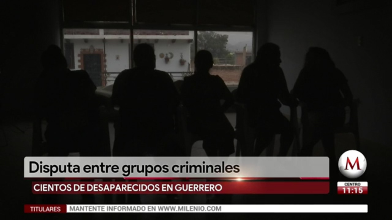 Disputa entre grupos criminales, deja cientos de desaparecidos en Guerrero- Grupo Milenio