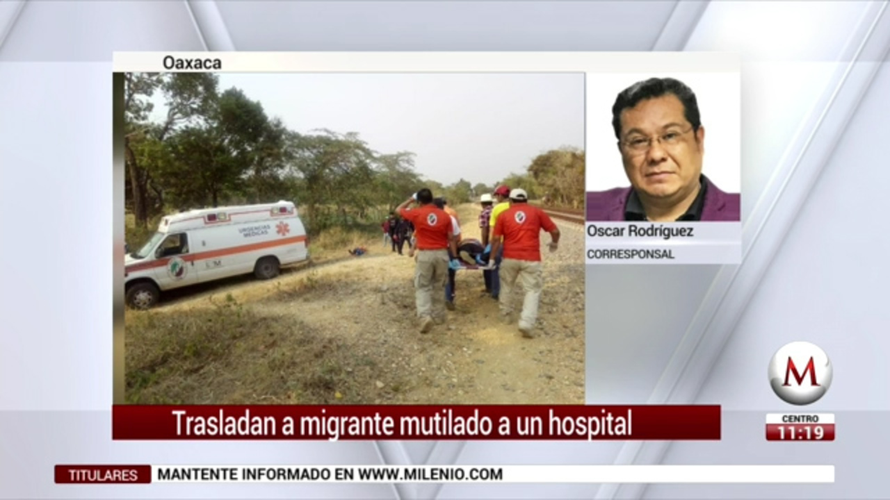 Migrante cae de 'La Bestia' en Oaxaca y es mutilado- Grupo Milenio