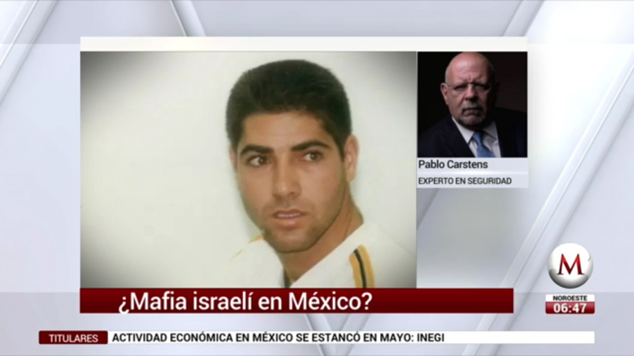 ¿Mafia israelí en México?: Pablo Carstens- Grupo Milenio