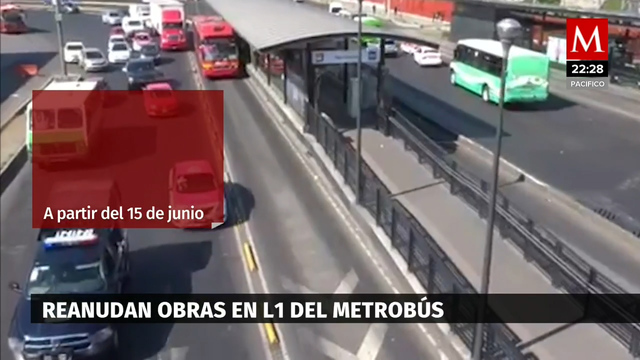 Por obras en L1 del Metrobús, cerrarán 5 estaciones desde el 15 de jun ...