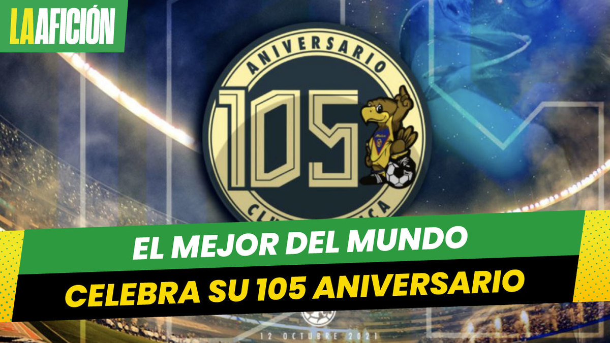 América celebra su 105 aniversario como el más ganador de la Liga MX ...