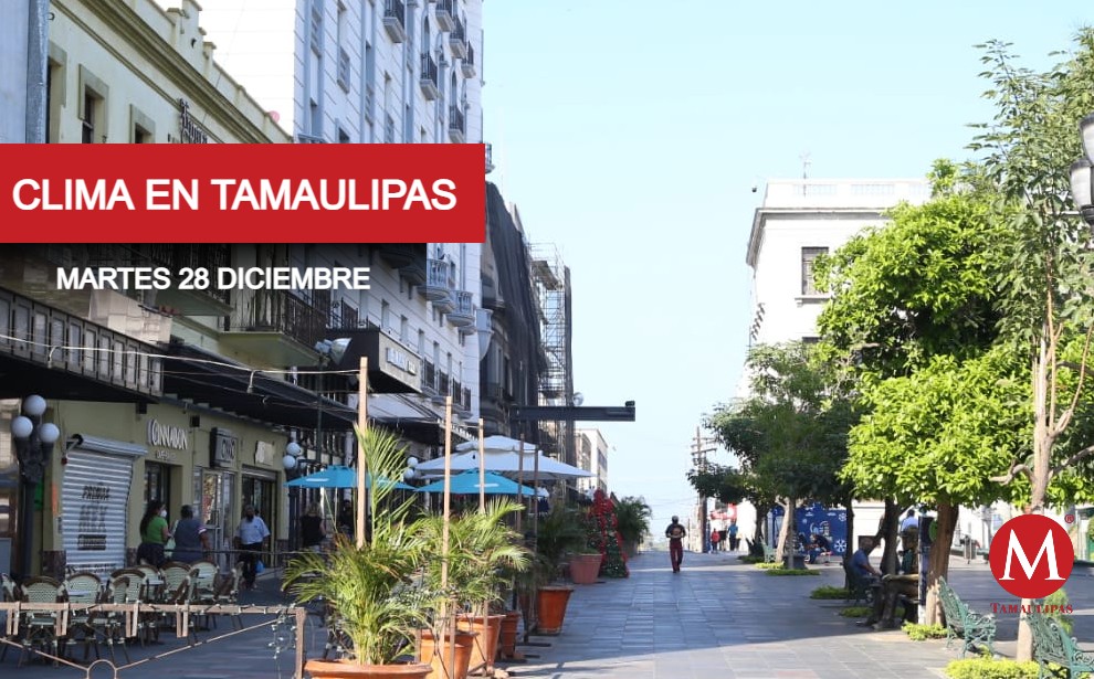 Clima en Tamaulipas. Pronóstico del tiempo hoy 28 de diciembre- Grupo Milenio