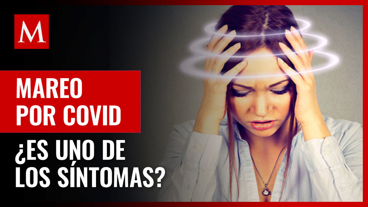 ¿Por qué el mareo podría ser uno de los primeros síntomas por covid ...
