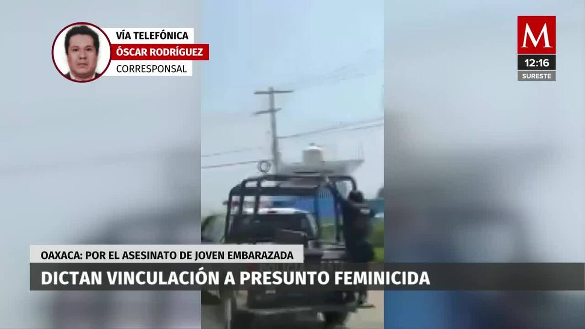 Vinculan a presunto feminicida en Oaxaca- Grupo Milenio