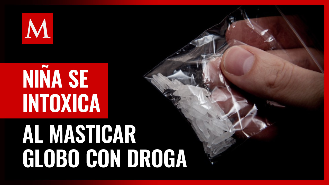 Niña se intoxica tras masticar globo que contenía droga- Grupo Milenio
