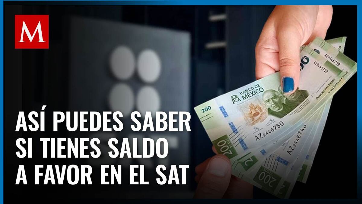 Conoce si tienes saldo a favor ante el SAT y cómo puedes solicitarlo ...