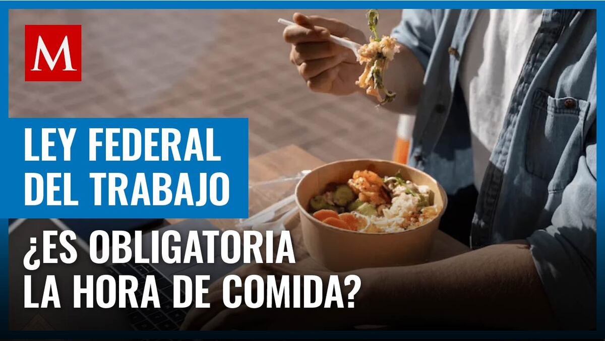Esto dice la ley sobre el horario de comida en el trabajo- Grupo Milenio