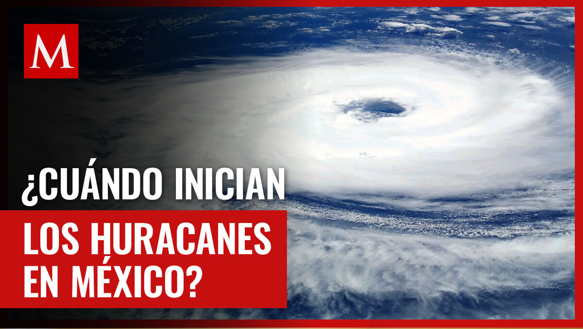 Esta es la fecha de inicio de la temporada de huracanes en México - Grupo Milenio