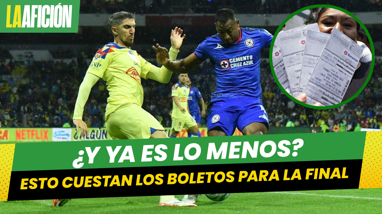 ¿Cuánto cuestan los boletos para la final de ida Cruz Azul vs América ...